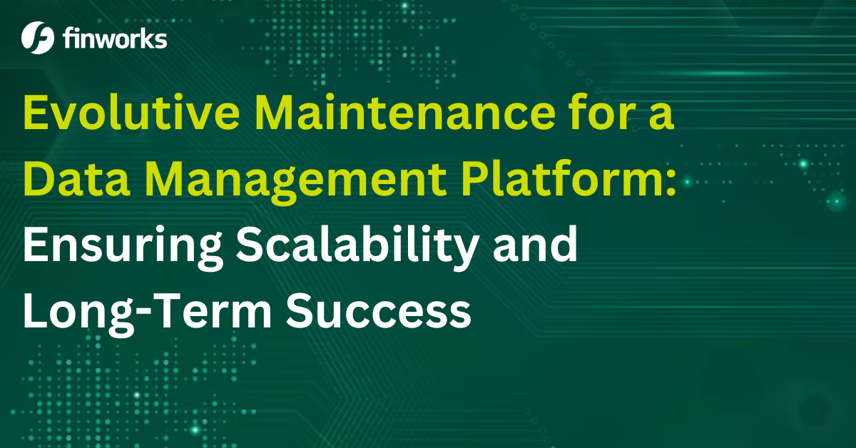 Evolutive Maintenance for Data Management | Finworks Solutions